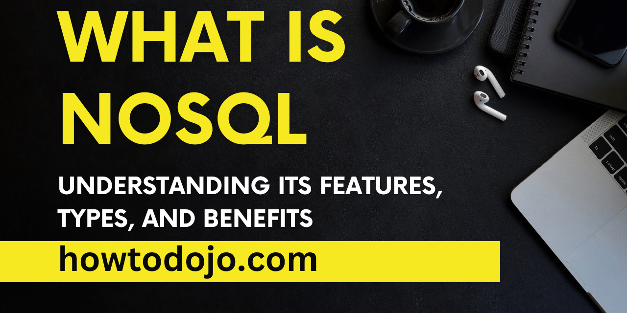 What Is NoSQL? Understanding Its Features, Types, and Benefits - Howtodojo What Is NoSQL? Understanding Its Features, Types, and Benefits - Howtodojo